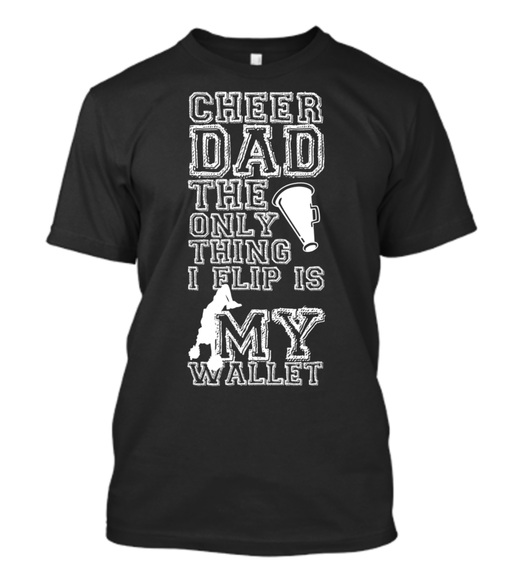 Cheer Dad The Only Thing I Flip Is My Wallet Megaphone And Cheerleader T-Shirt