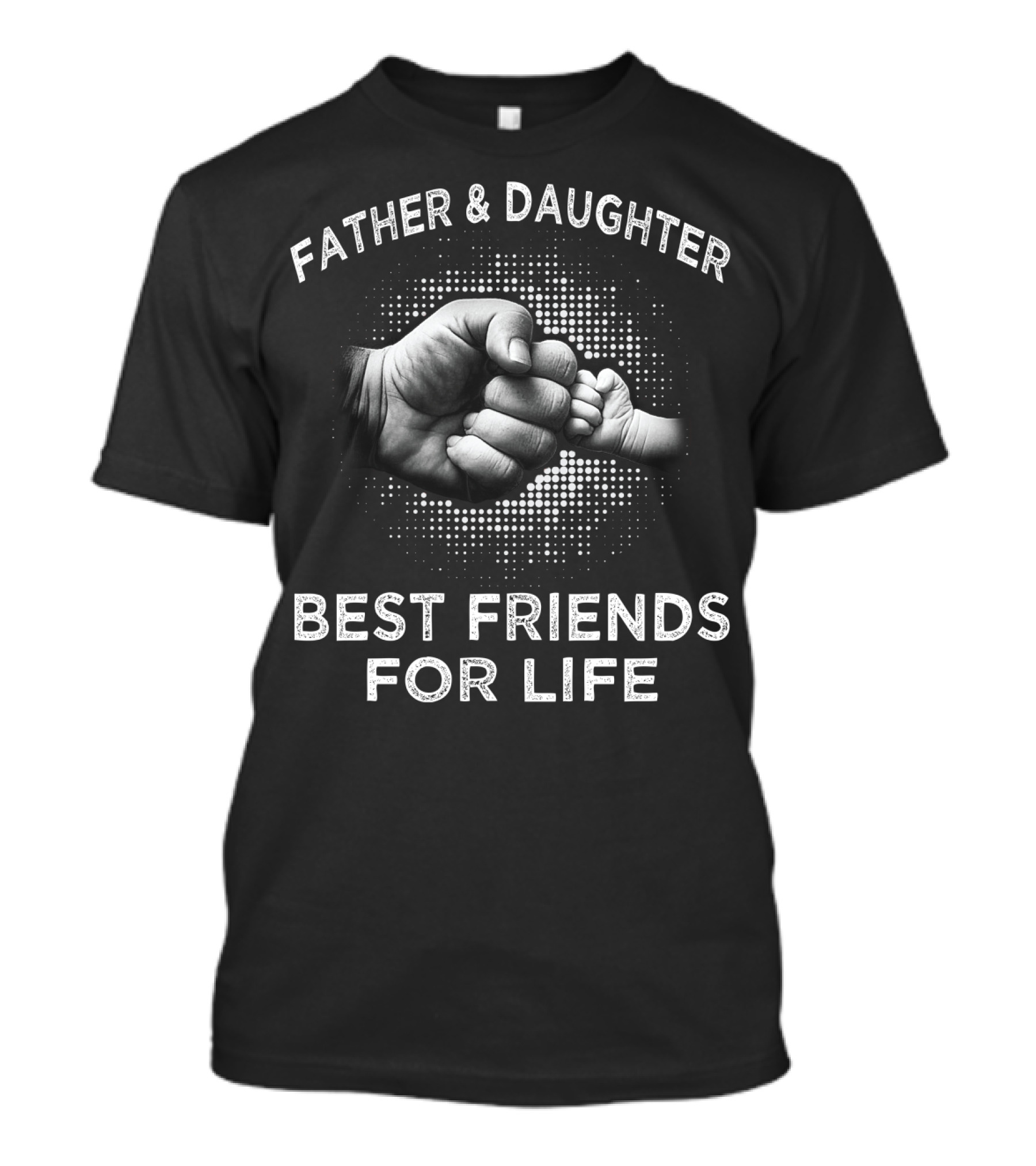 Father Daughter Best Friends For Life Fist Bump Dad T42 T-Shirt