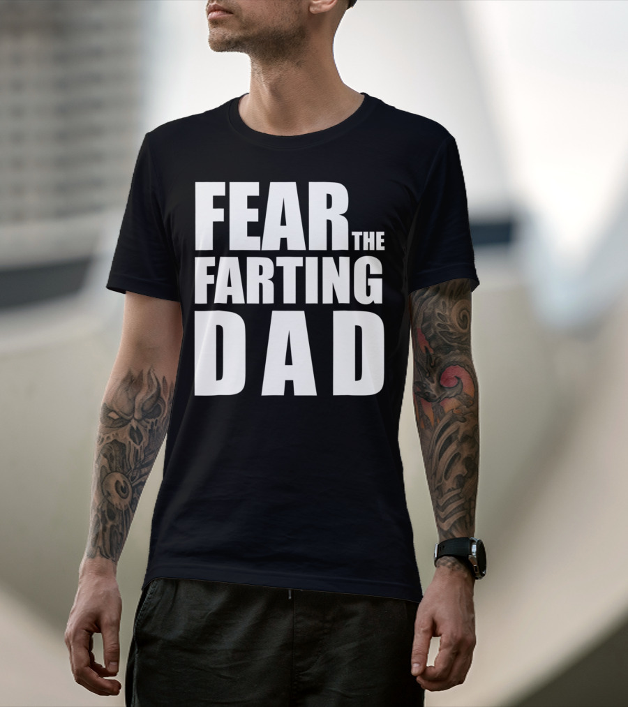 Fear The Farting Dad Best Farter T-Shirt