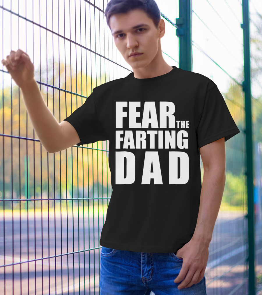 Fear The Farting Dad Best Farter T-Shirt
