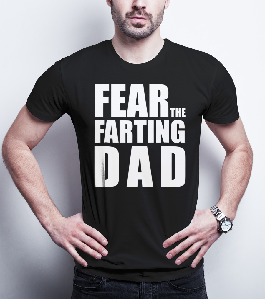 Fear The Farting Dad Best Farter T-Shirt