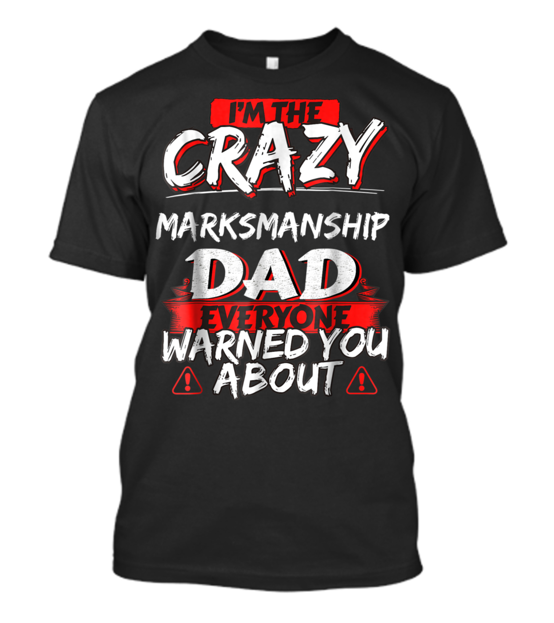 I'm The Crazy Marksmanship Dad Everyone Warned You About T-Shirt