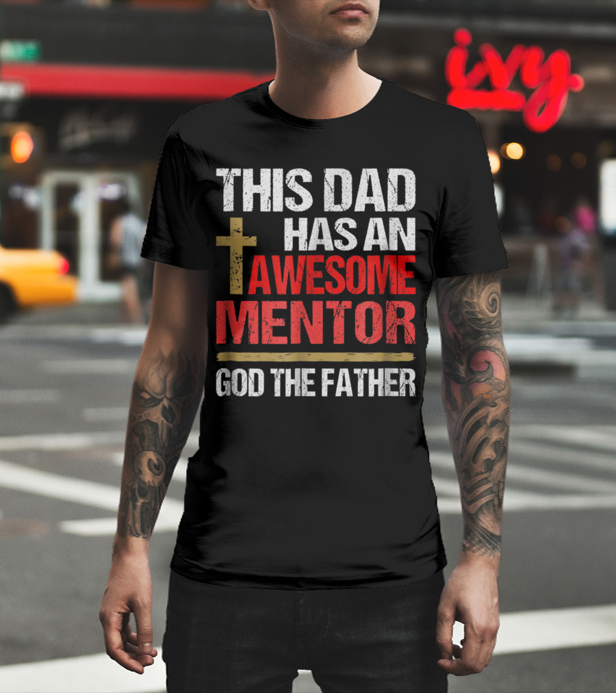 This Dad Has An Awesome Mentor God The Father T-Shirt