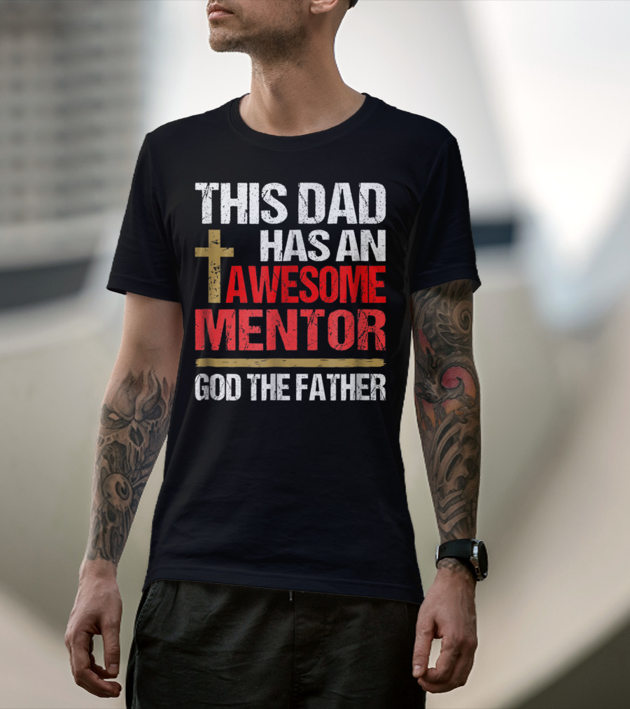 This Dad Has An Awesome Mentor God The Father T-Shirt