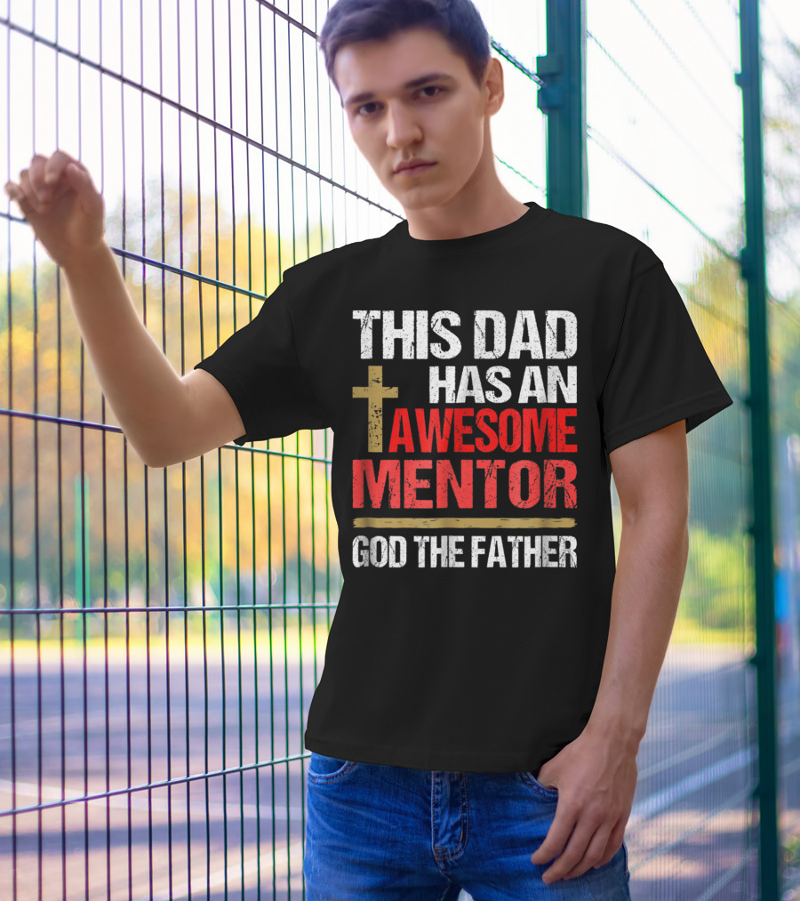 This Dad Has An Awesome Mentor God The Father T-Shirt