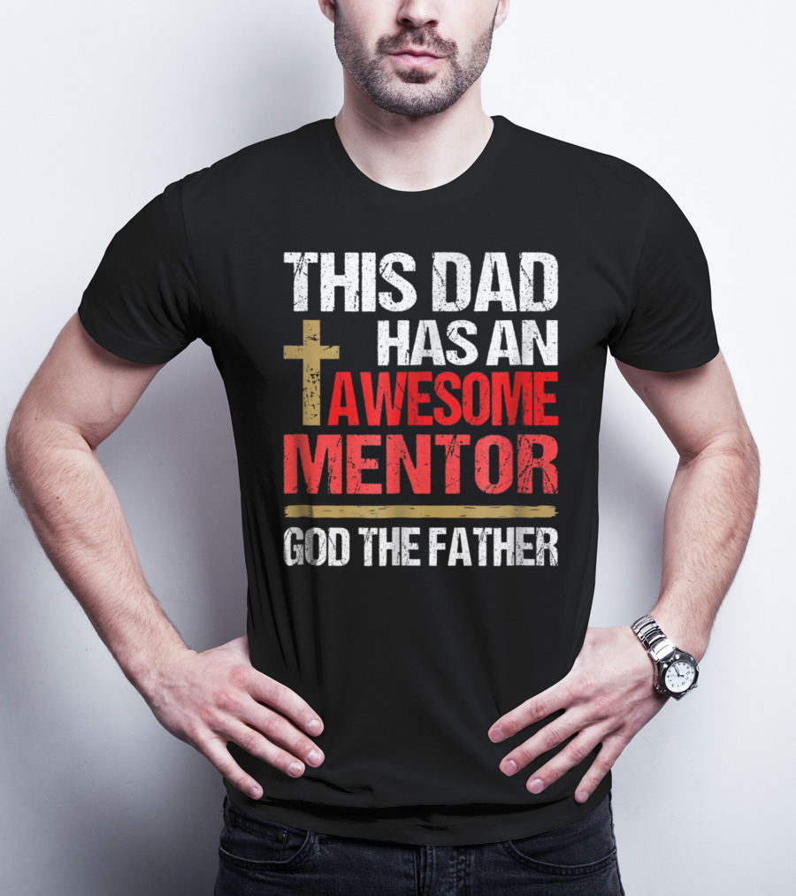 This Dad Has An Awesome Mentor God The Father T-Shirt