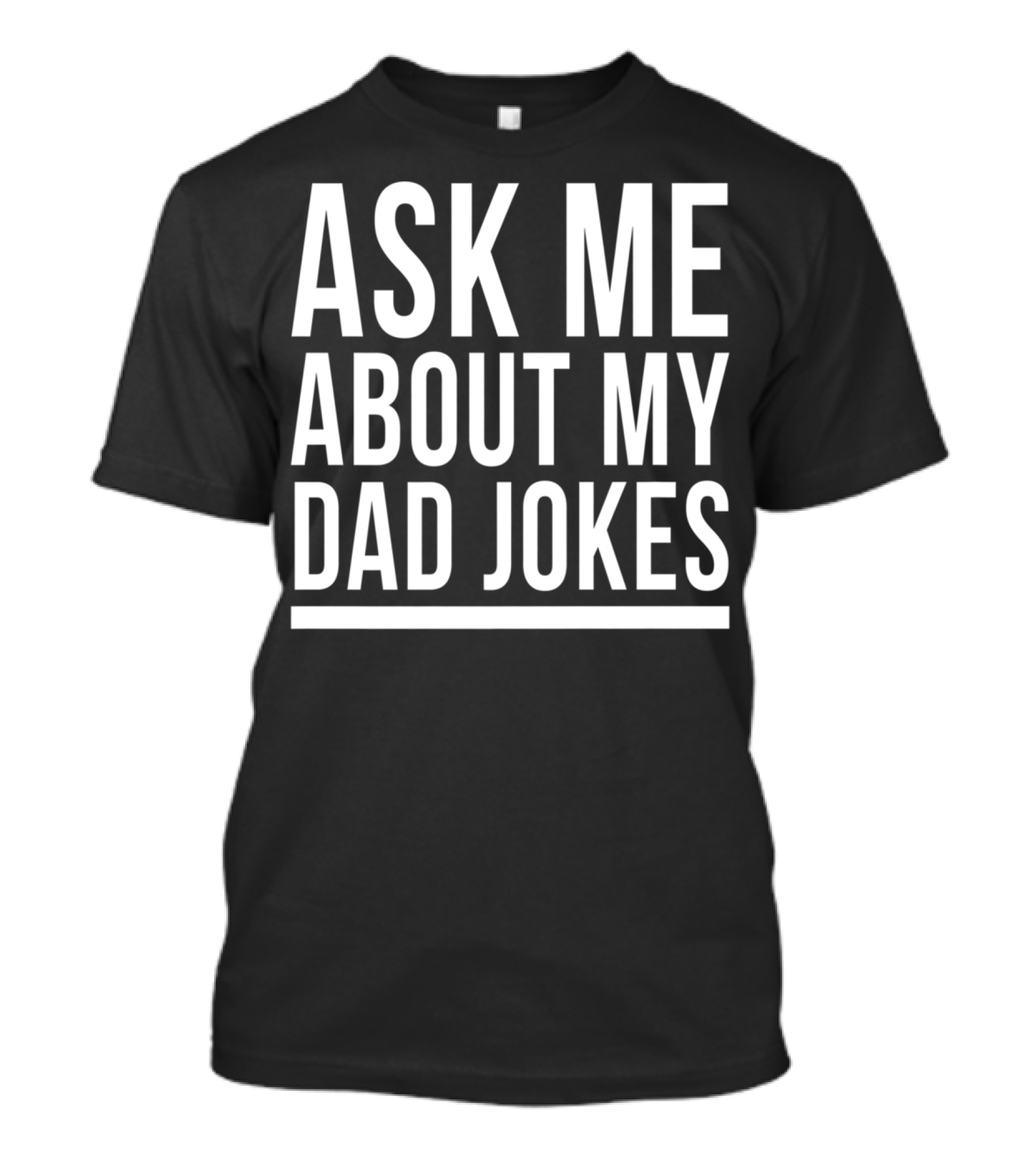Ask Me About My Dad Jokes Funny Bad Sarcastic Humor T-Shirt
