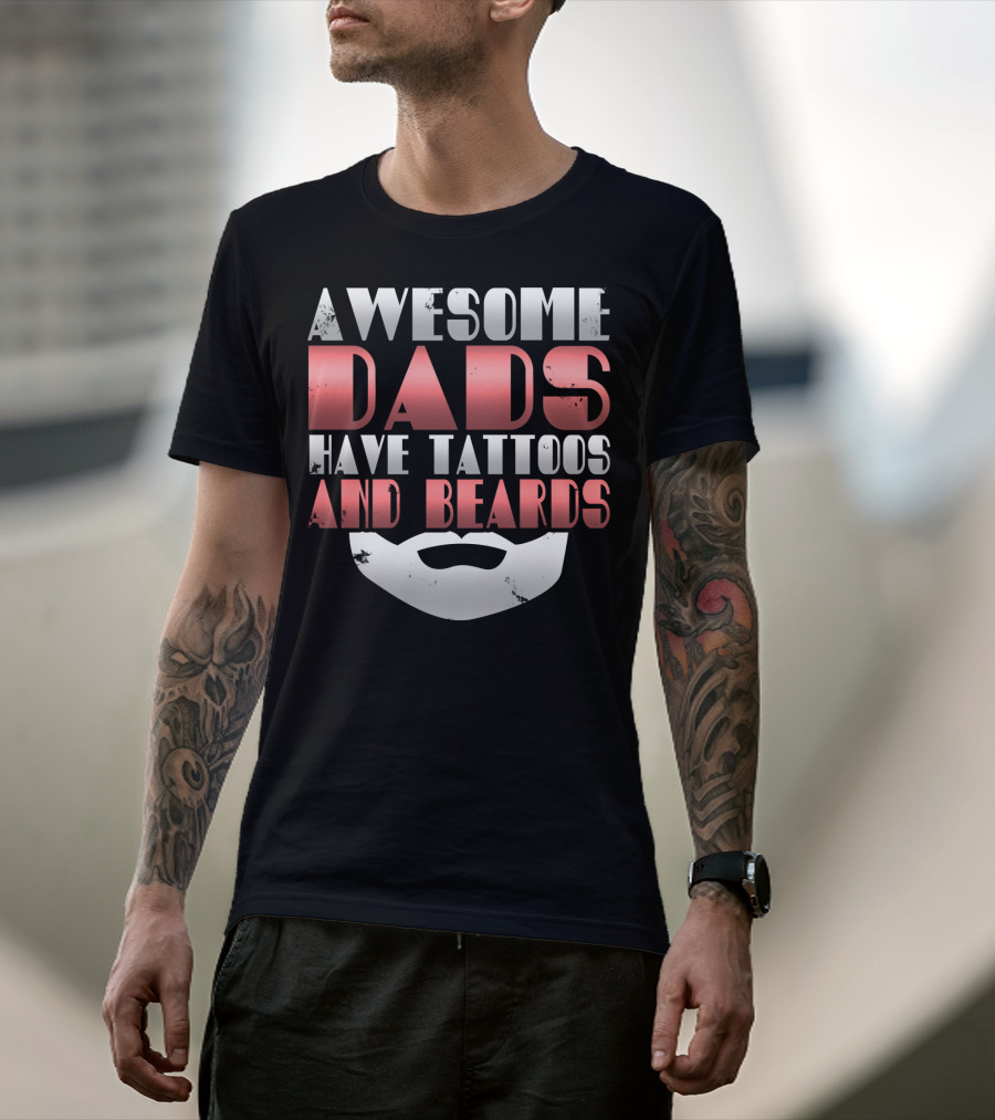 Awesome Dads Have Tattoos And Beards Cool Dad T-Shirt