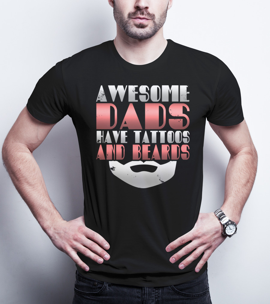 Awesome Dads Have Tattoos And Beards Cool Dad T-Shirt