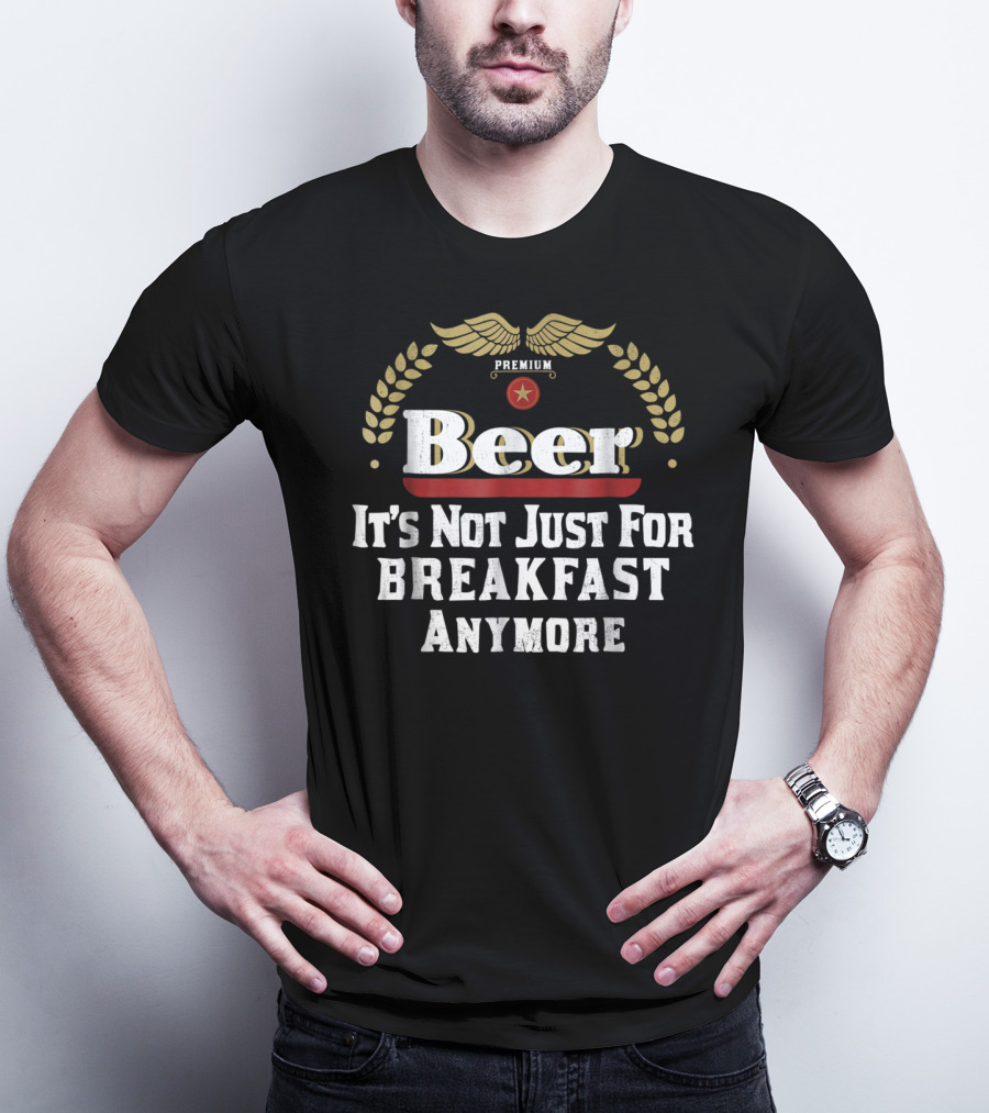 Premium Beer It's Not Just For Breakfast Anymore Oktoberfest Dad Husband Boyfriend T-Shirt