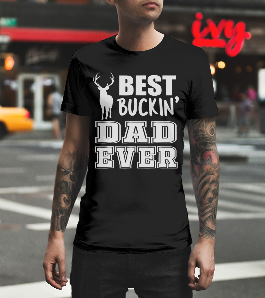 Best Buckin Dad Ever Deer Antlers Design S79 T-Shirt