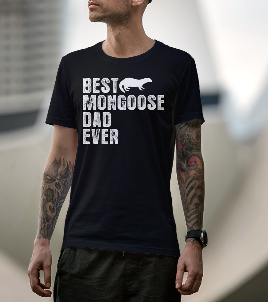 BEST MONGOOSE DAD EVER T-Shirt