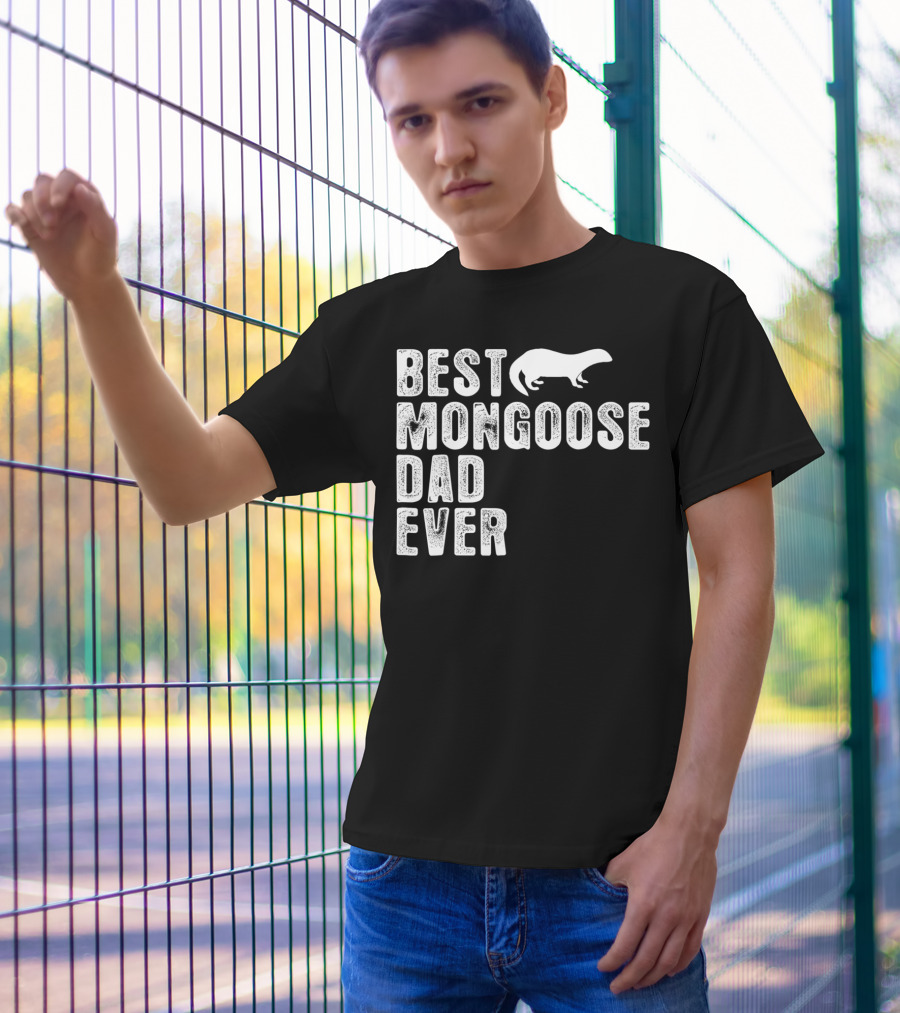 BEST MONGOOSE DAD EVER T-Shirt