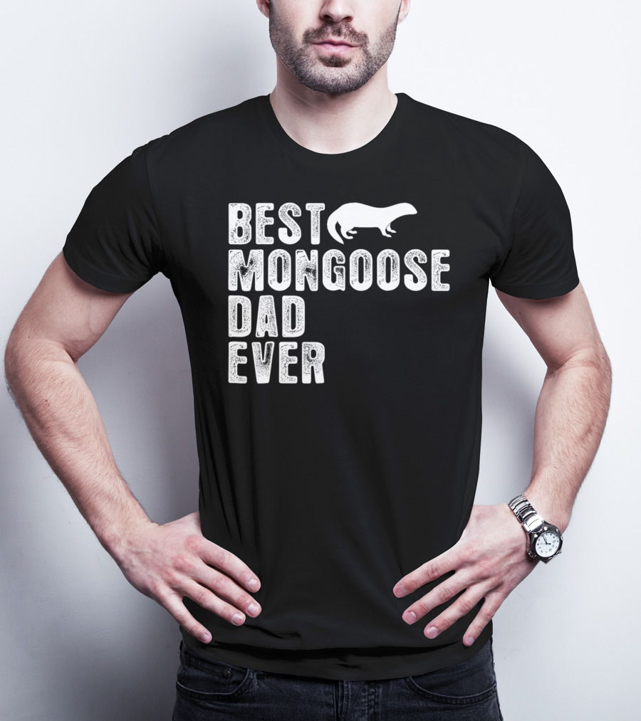 BEST MONGOOSE DAD EVER T-Shirt