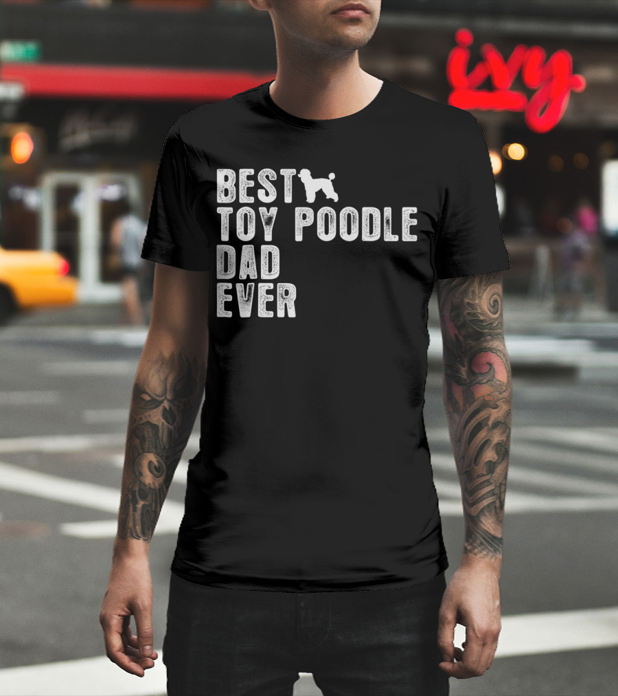 Best Toy Poodle Dad Ever With Toy Poodle T-Shirt