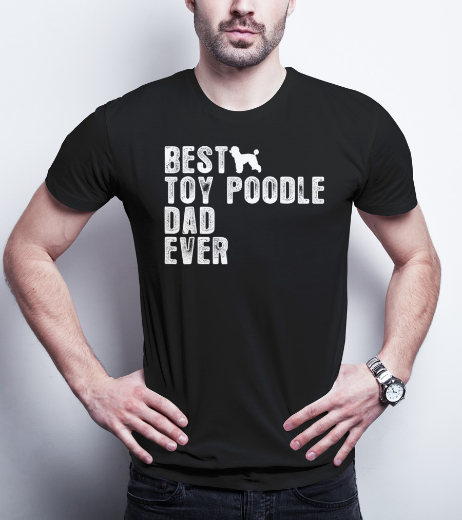 Best Toy Poodle Dad Ever With Toy Poodle T-Shirt