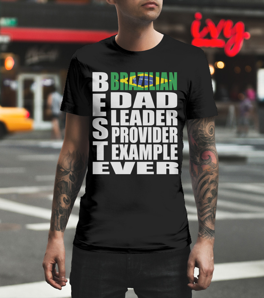 BEST Brazilian Dad Leader Provider Example Ever T-Shirt