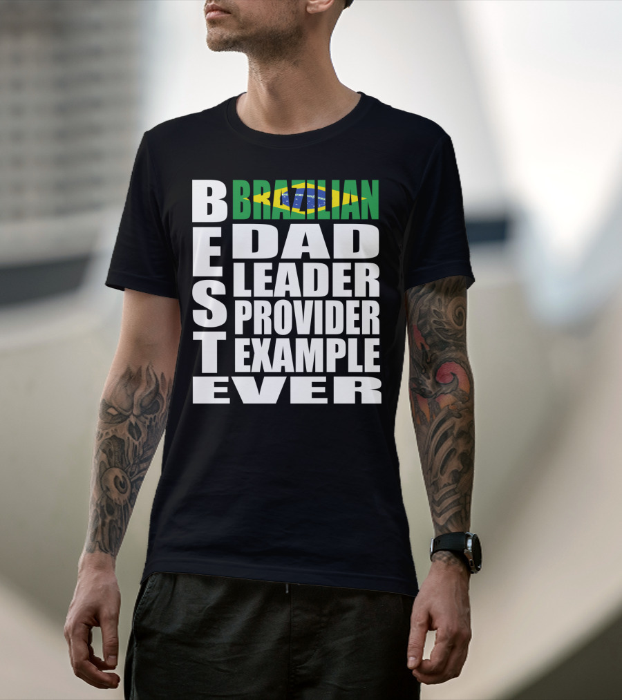 BEST Brazilian Dad Leader Provider Example Ever T-Shirt