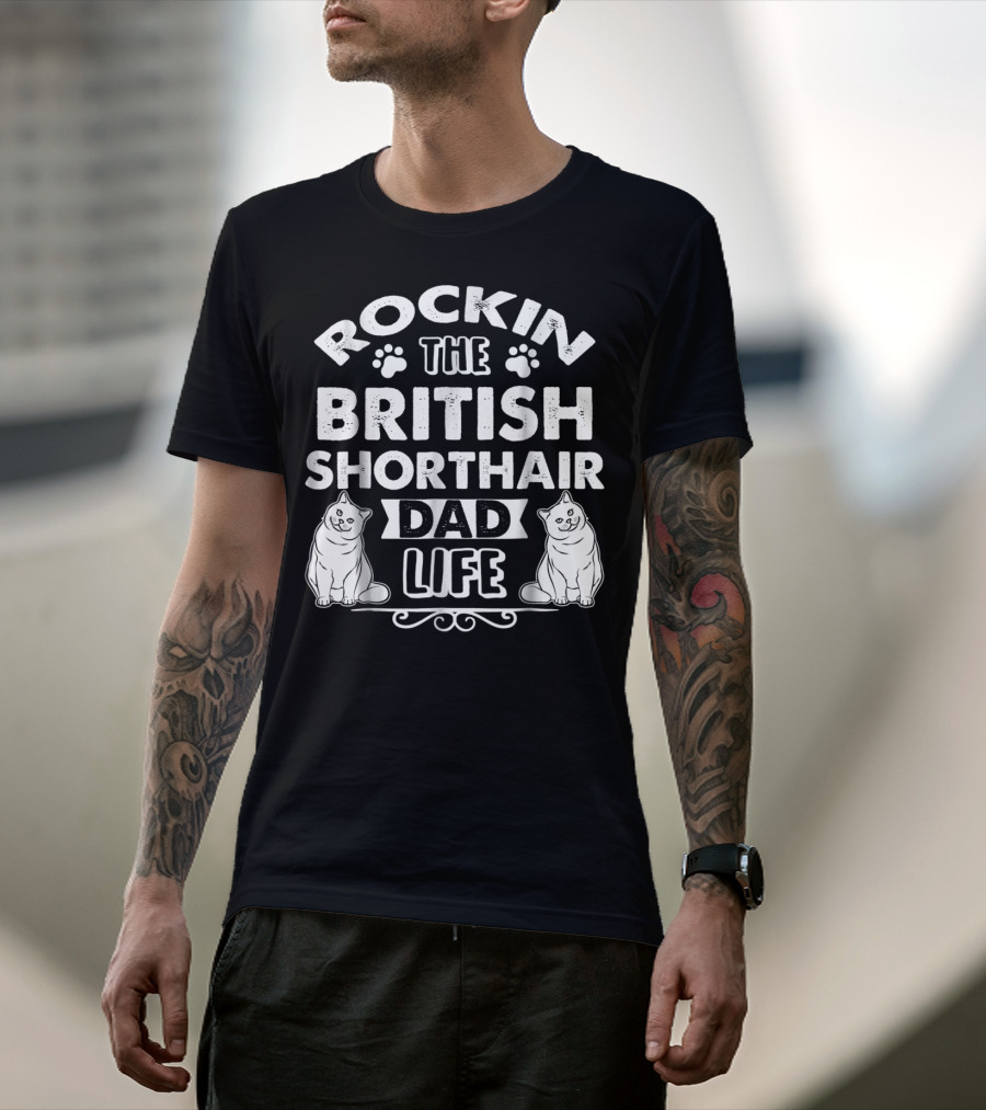 ROCKIN THE BRITISH SHORTHAIR DAD LIFE T-Shirt