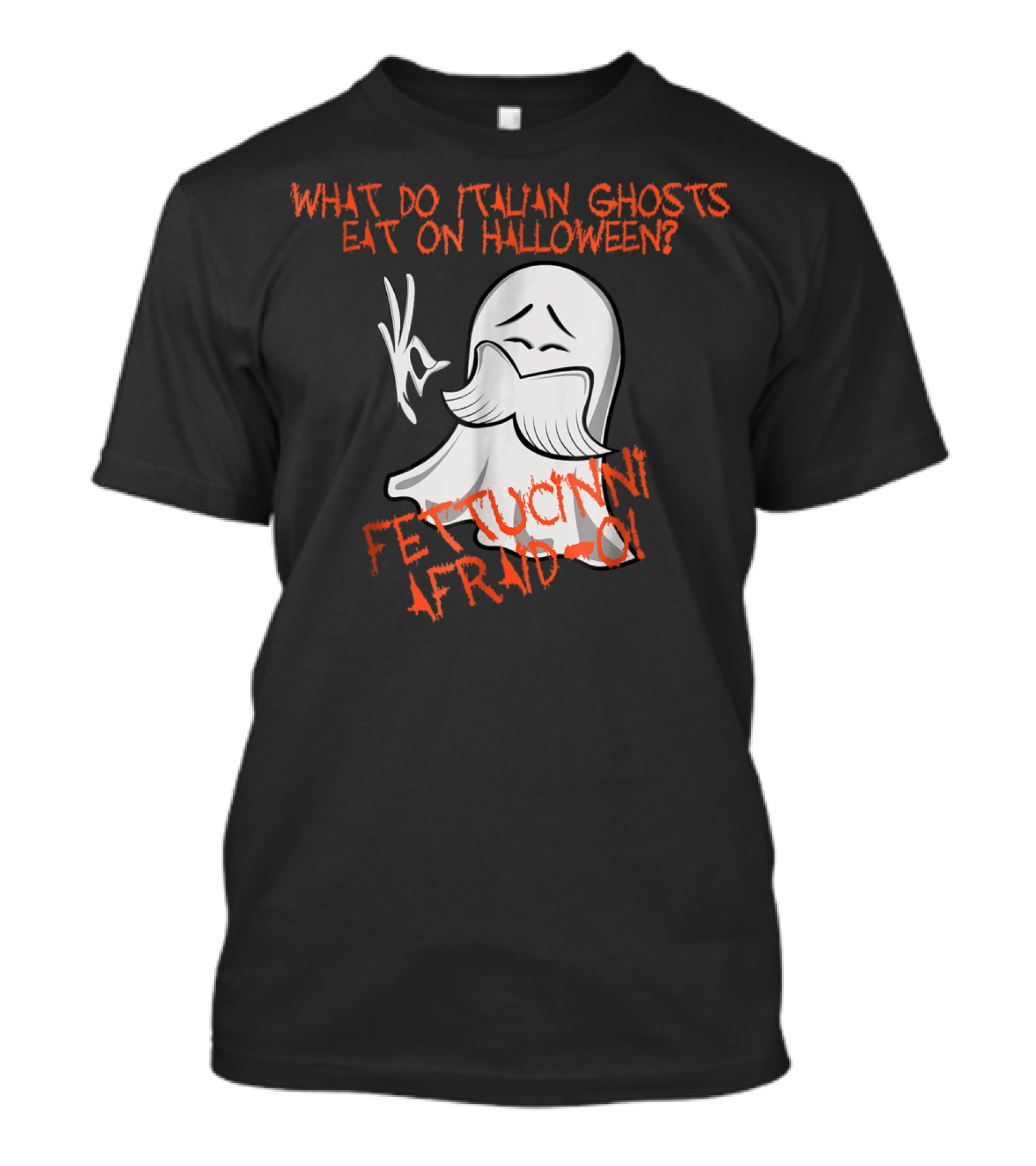 What Do Italian Ghosts Eat On Halloween Fettuccini Afraid-O T-Shirt