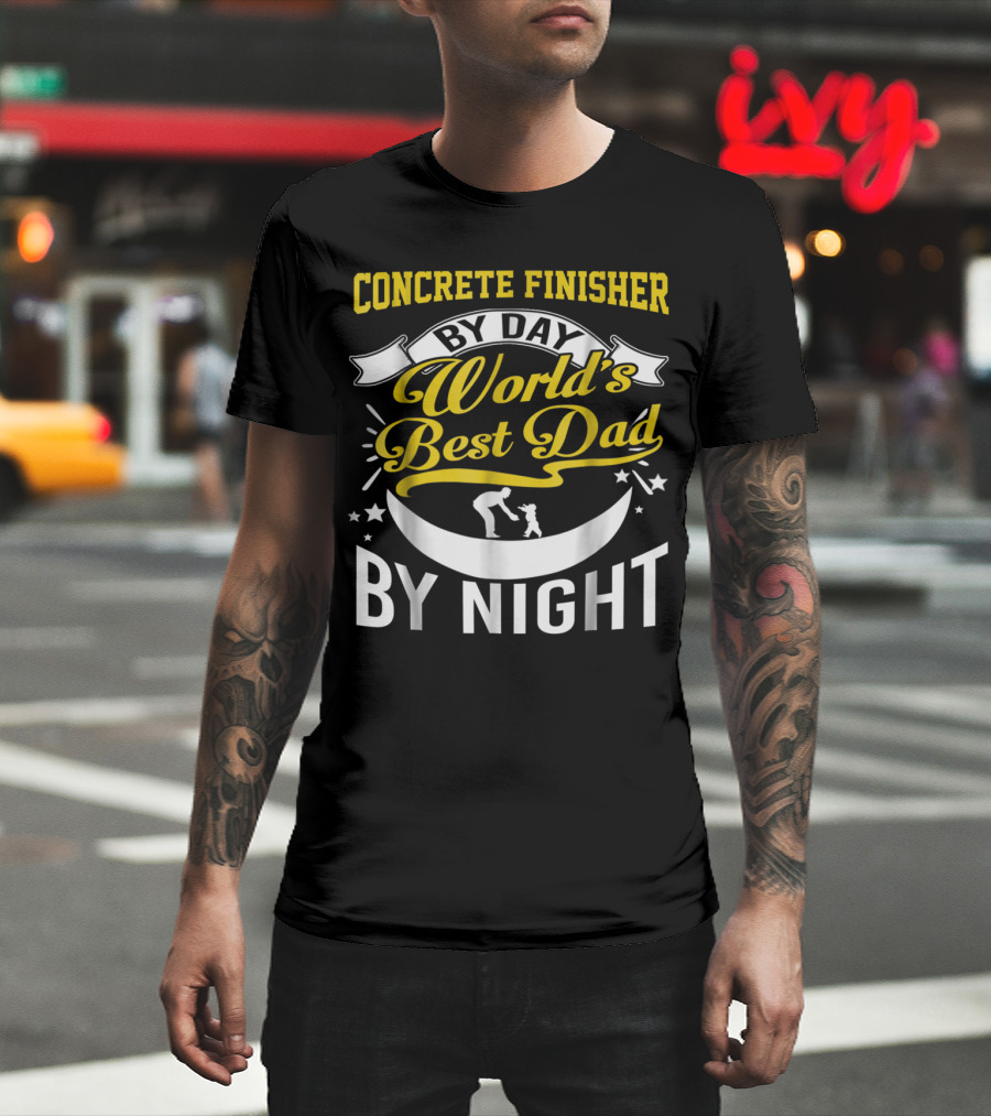 Concrete Finisher By Day World's Best Dad By Night Moon And Stars T-Shirt