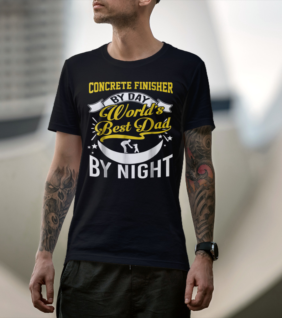 Concrete Finisher By Day World's Best Dad By Night Moon And Stars T-Shirt