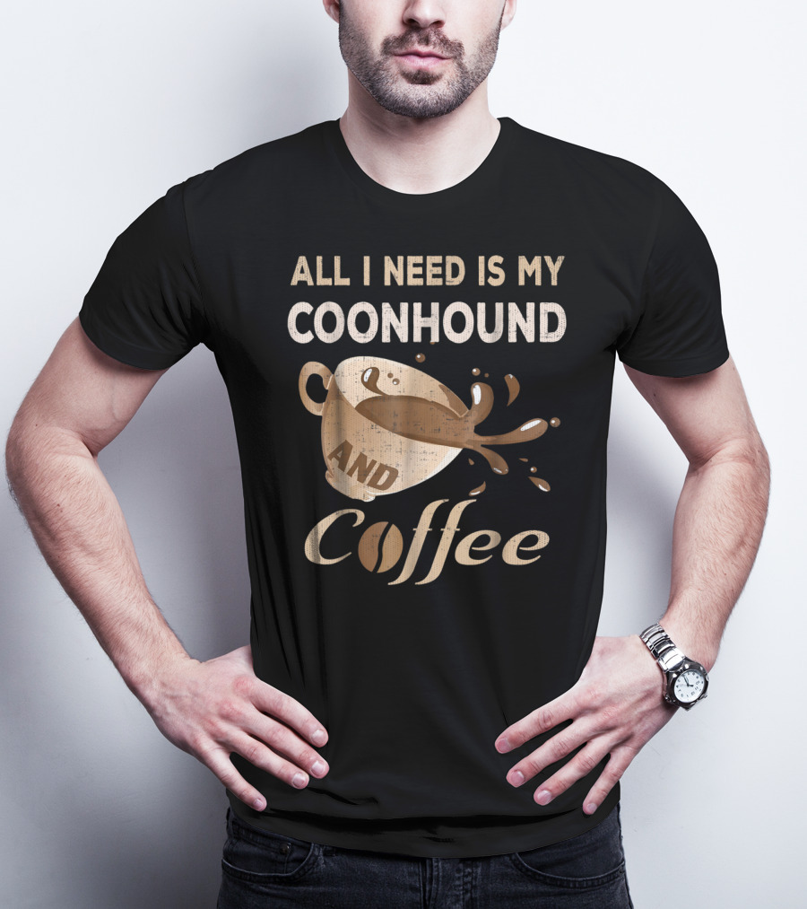 All I Need Is My Coonhound And Coffee T-Shirt