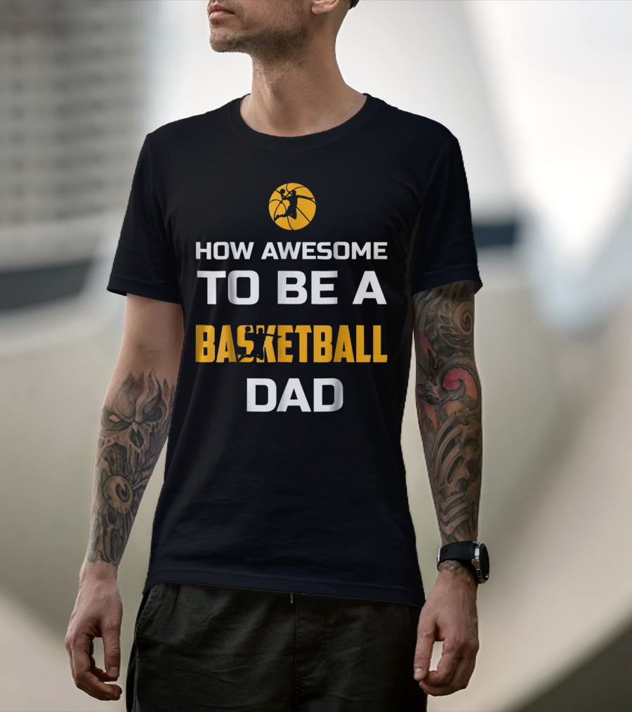 How Awesome To Be A Basketball Dad T-Shirt
