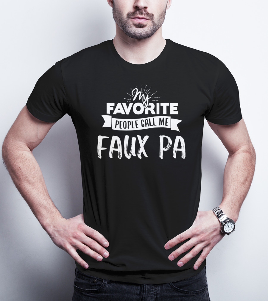 My Favorite People Call Me Faux Pa T-Shirt