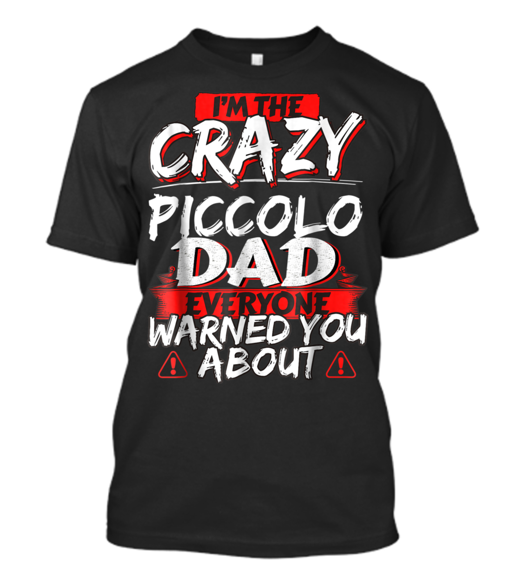 I'm The Crazy Piccolo Dad Everyone Warned You About T-Shirt