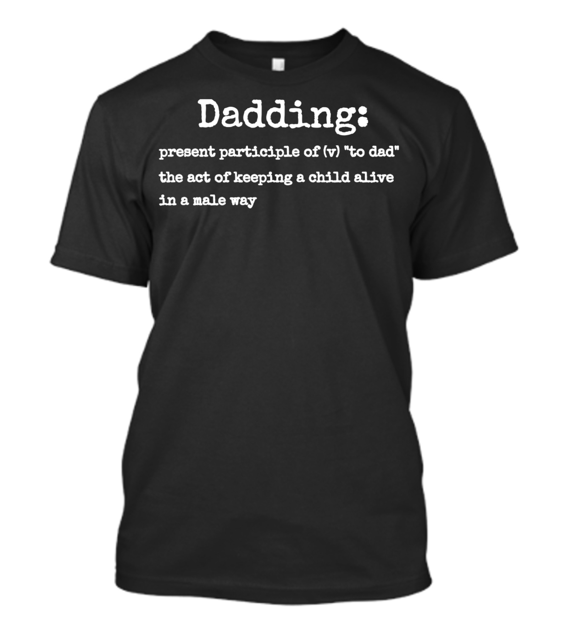Dadding Definition Funny Dad Present Participle Act Keeping Child Alive Male Way T-Shirt