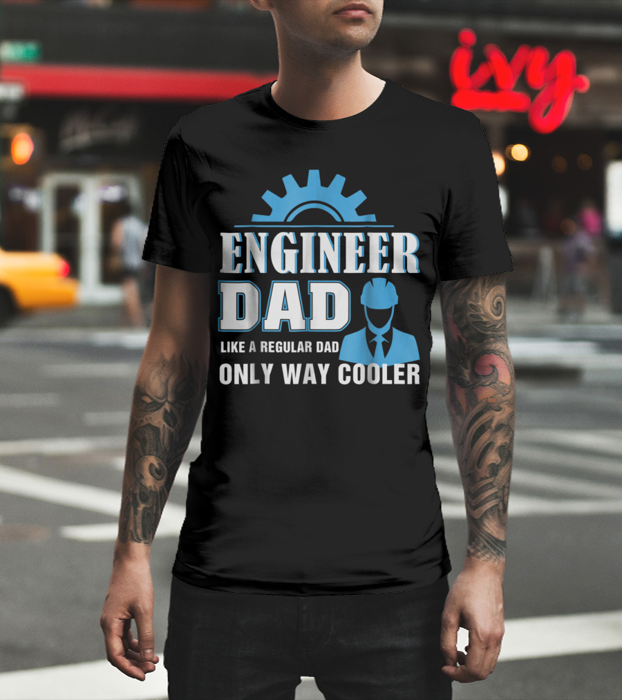 ENGINEER DAD LIKE A REGULAR DAD ONLY WAY COOLER T-Shirt