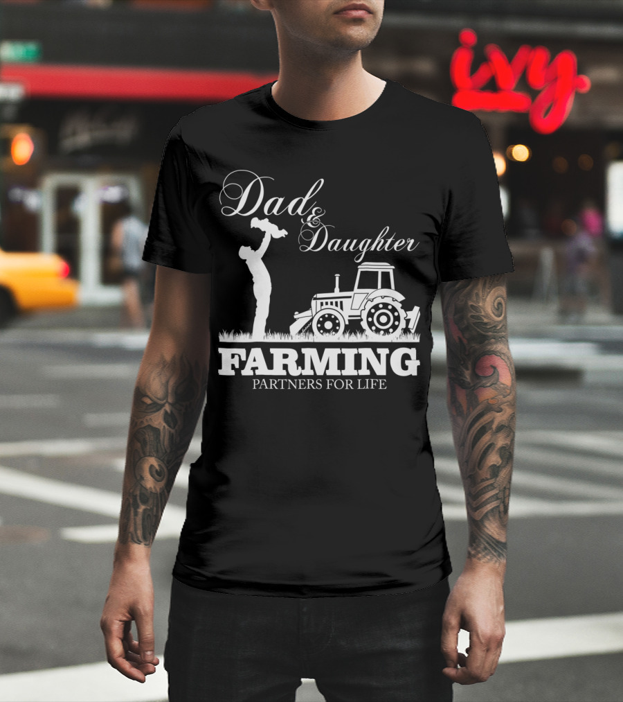 Dad And Daughter Farming Partners For Life With Tractor T-Shirt