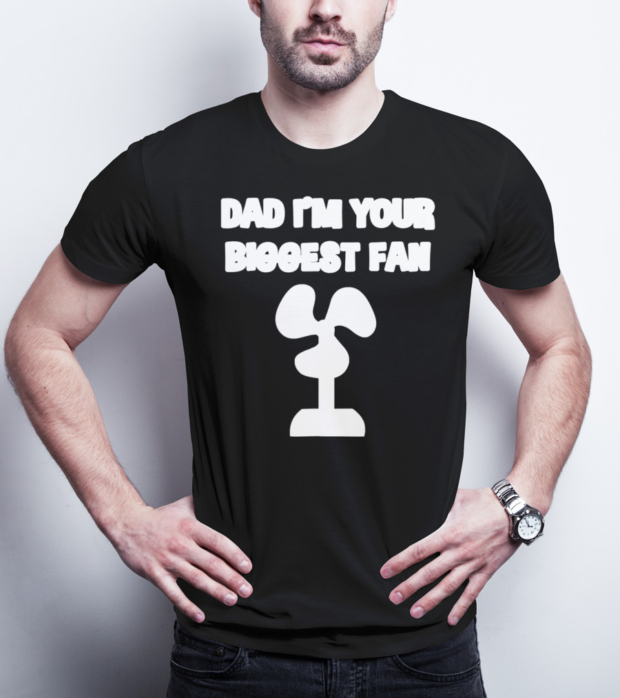 Dad I'm Your Biggest Fan Funny FatherinLaw Day 76 T-Shirt