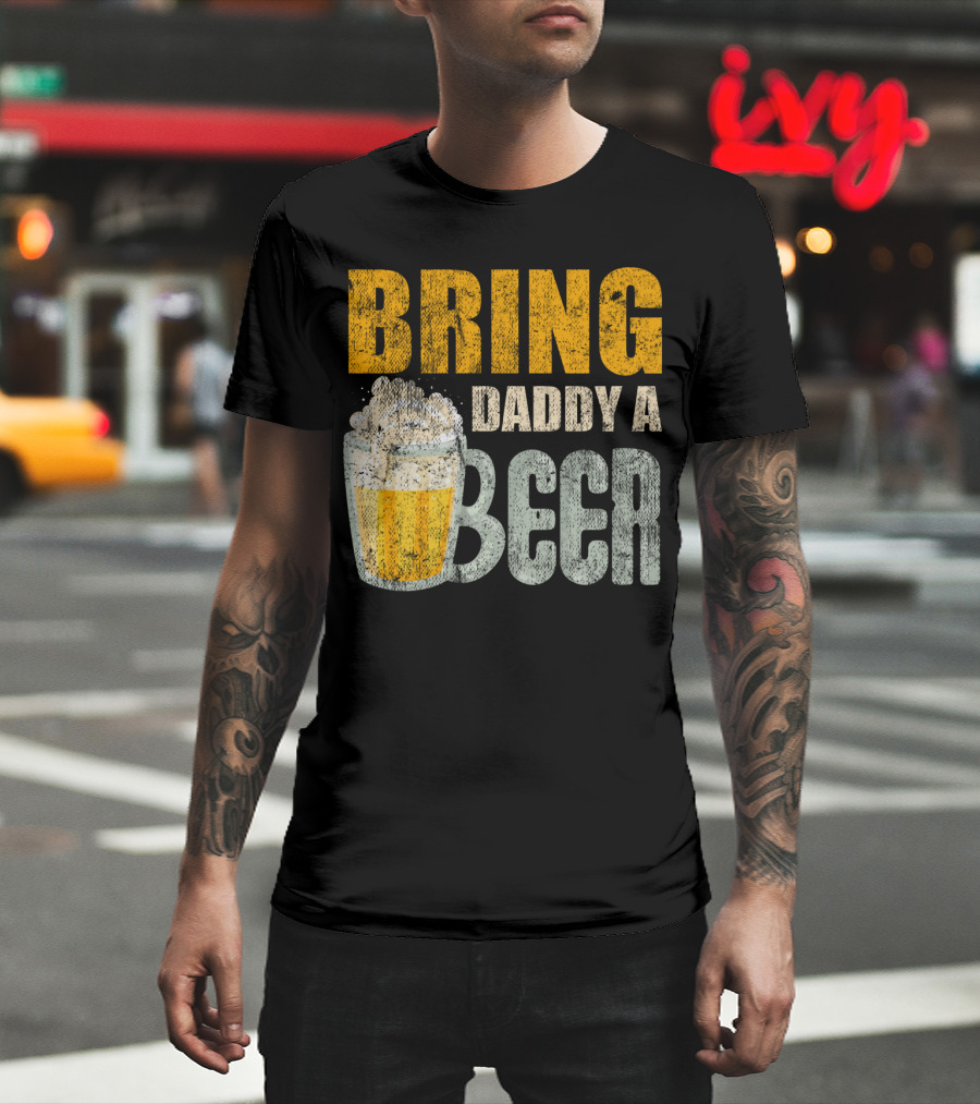 Bring Daddy A Beer Dad Drink With Foam-Topped Mug T-Shirt