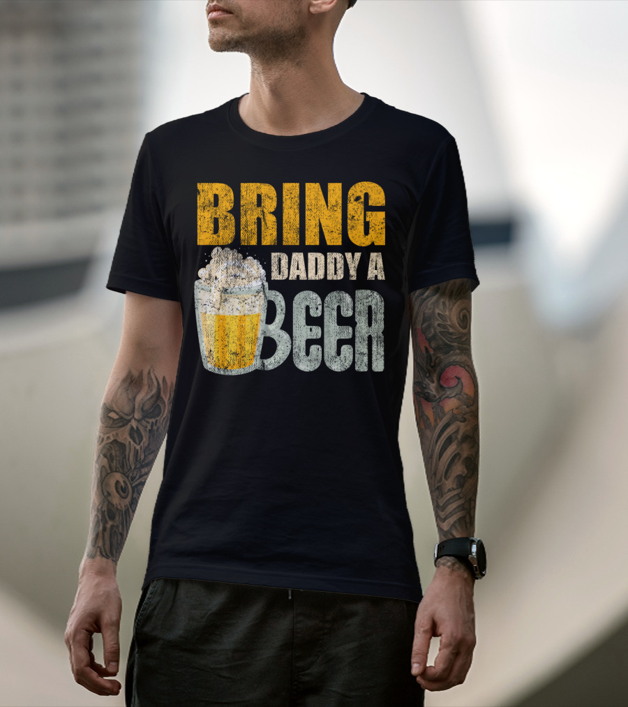 Bring Daddy A Beer Dad Drink With Foam-Topped Mug T-Shirt