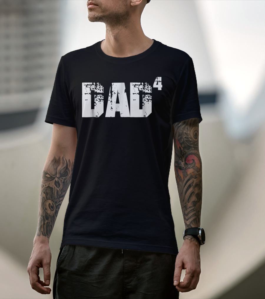 DAD To The Fourth Power T-Shirt