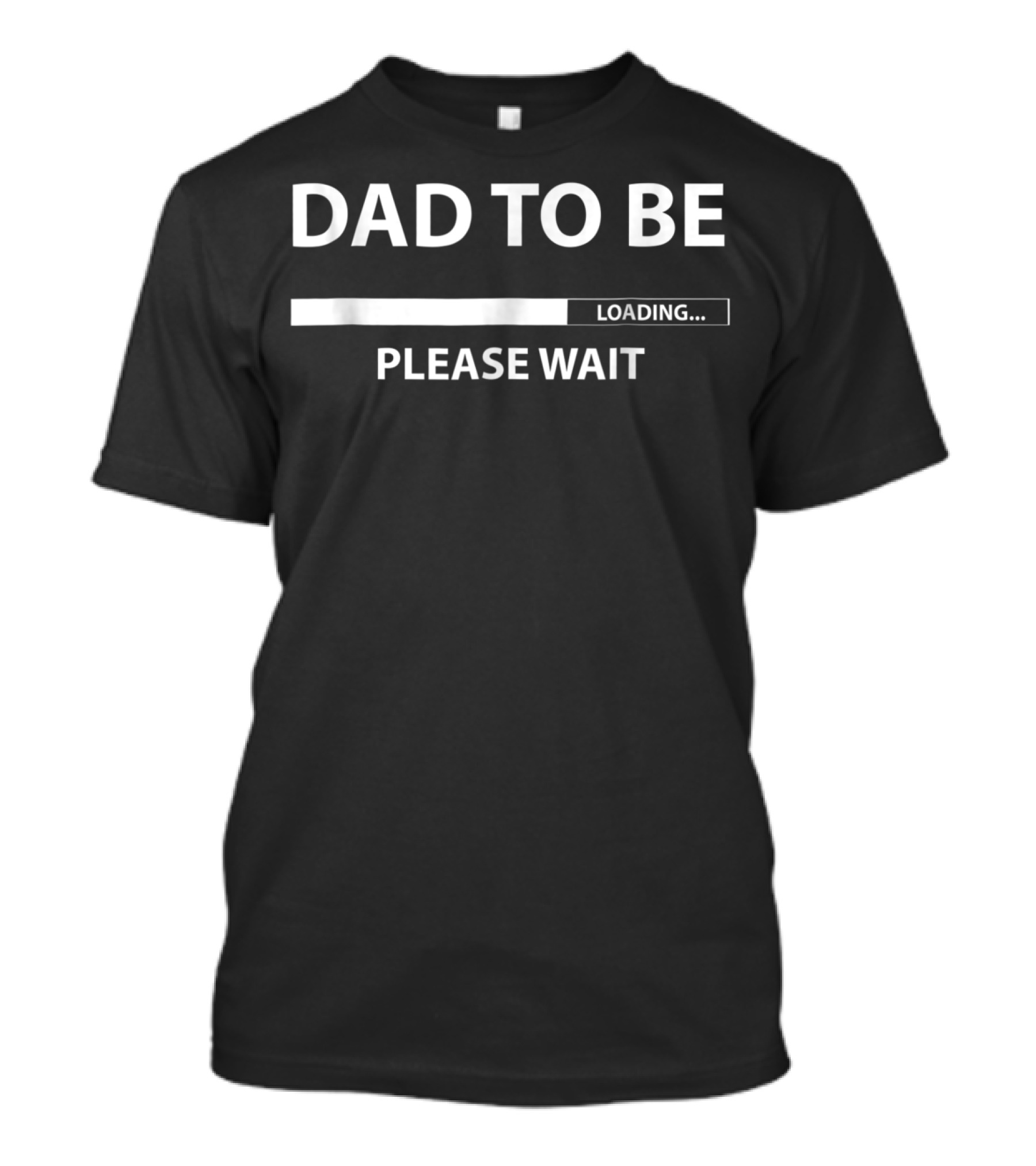 DAD TO BE LOADING PLEASE WAIT T-Shirt