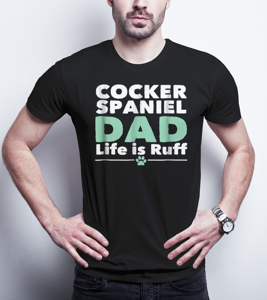 Cocker Spaniel Dad Life Is Ruff Paw Prints T-Shirt