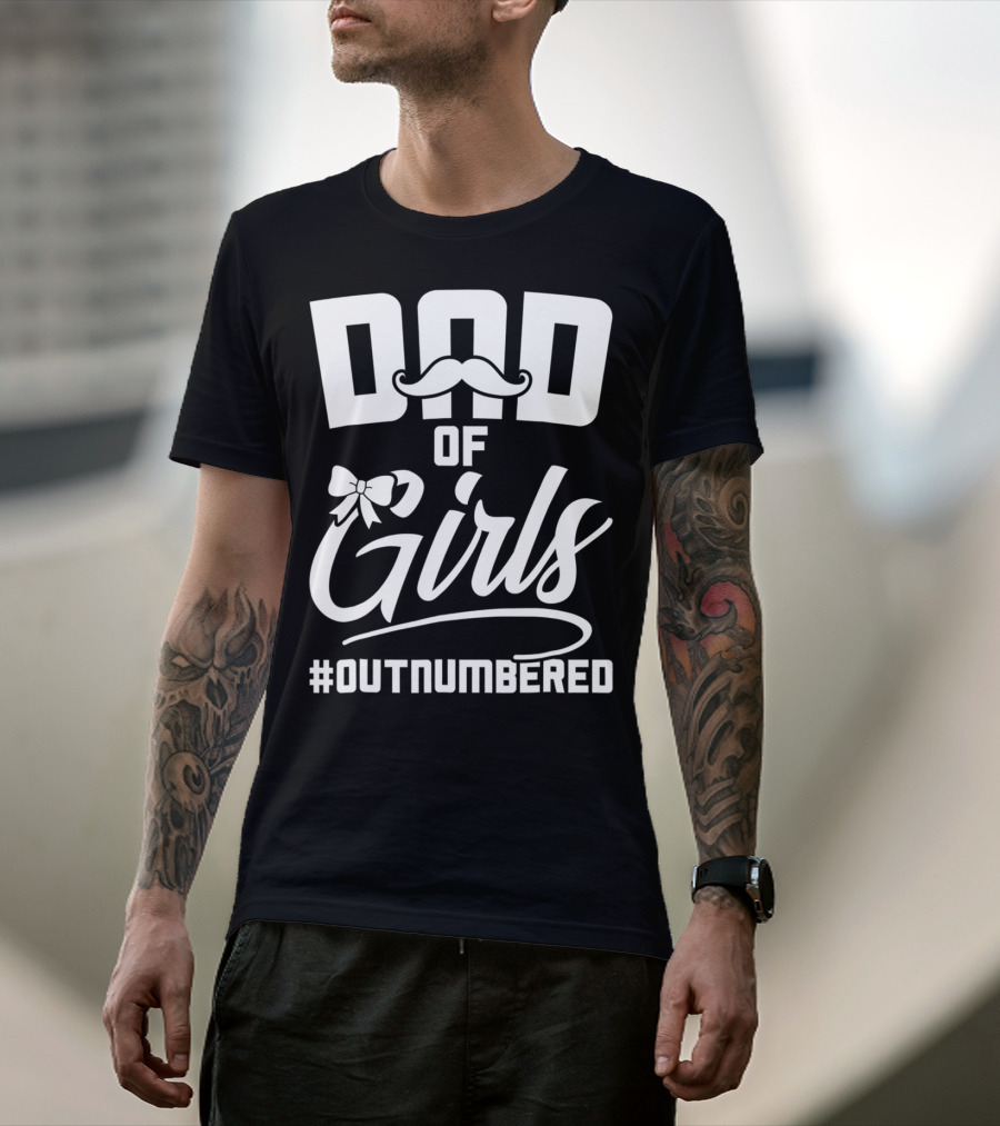 Dad Of Girls #Outnumbered Fathers Day From Daughter T-Shirt