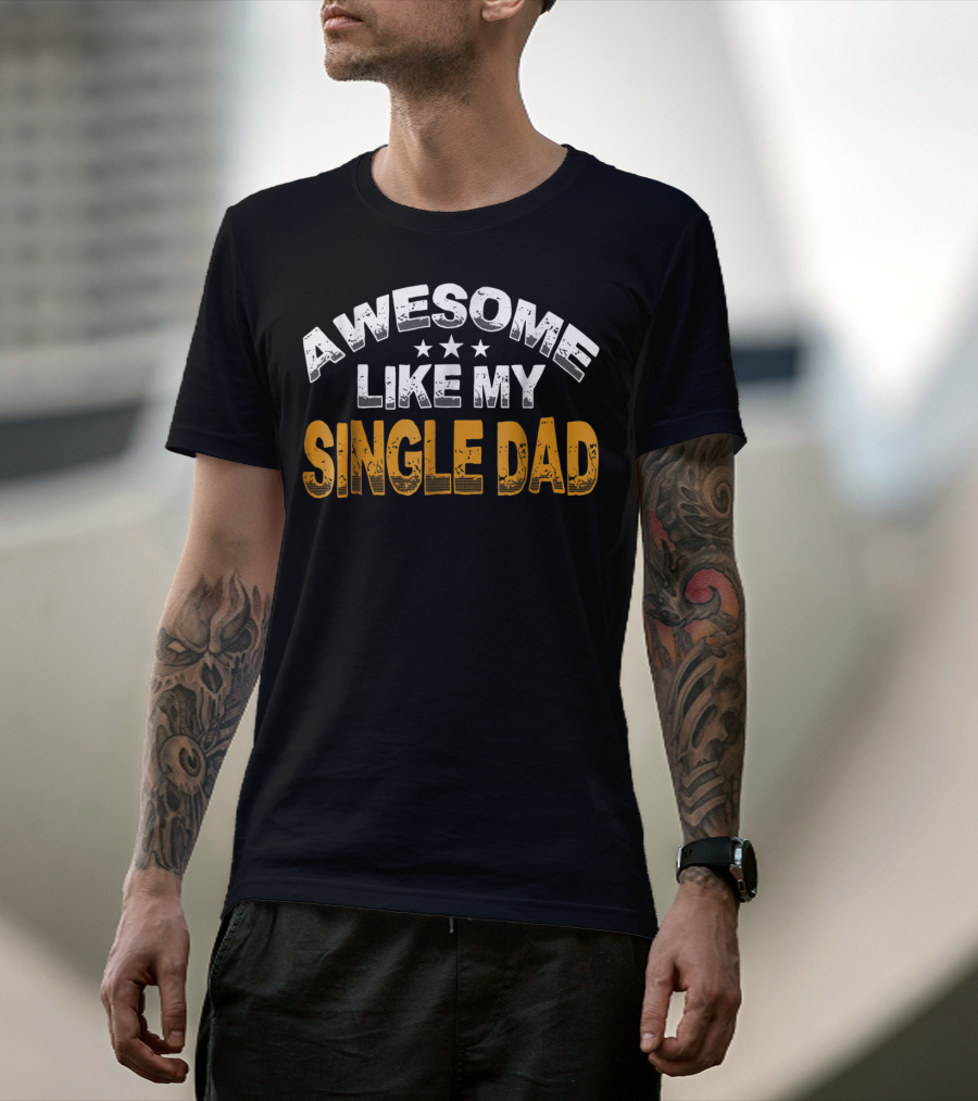 Awesome Like My Single Dad From Son12 T-Shirt