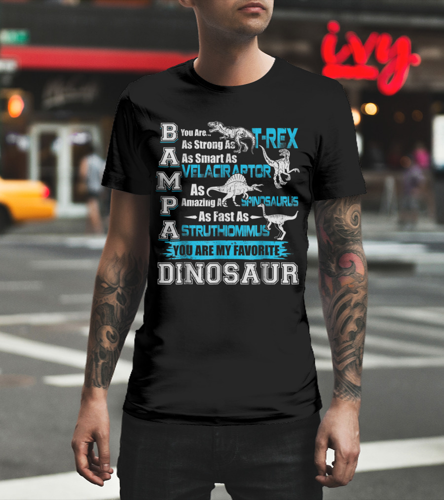 Bampa You Are As Strong As T-Rex As Smart As Velociraptor As Amazing As Spinosaurus As Fast As Struthiomimus You Are My Favorite Dinosaur T-Shirt