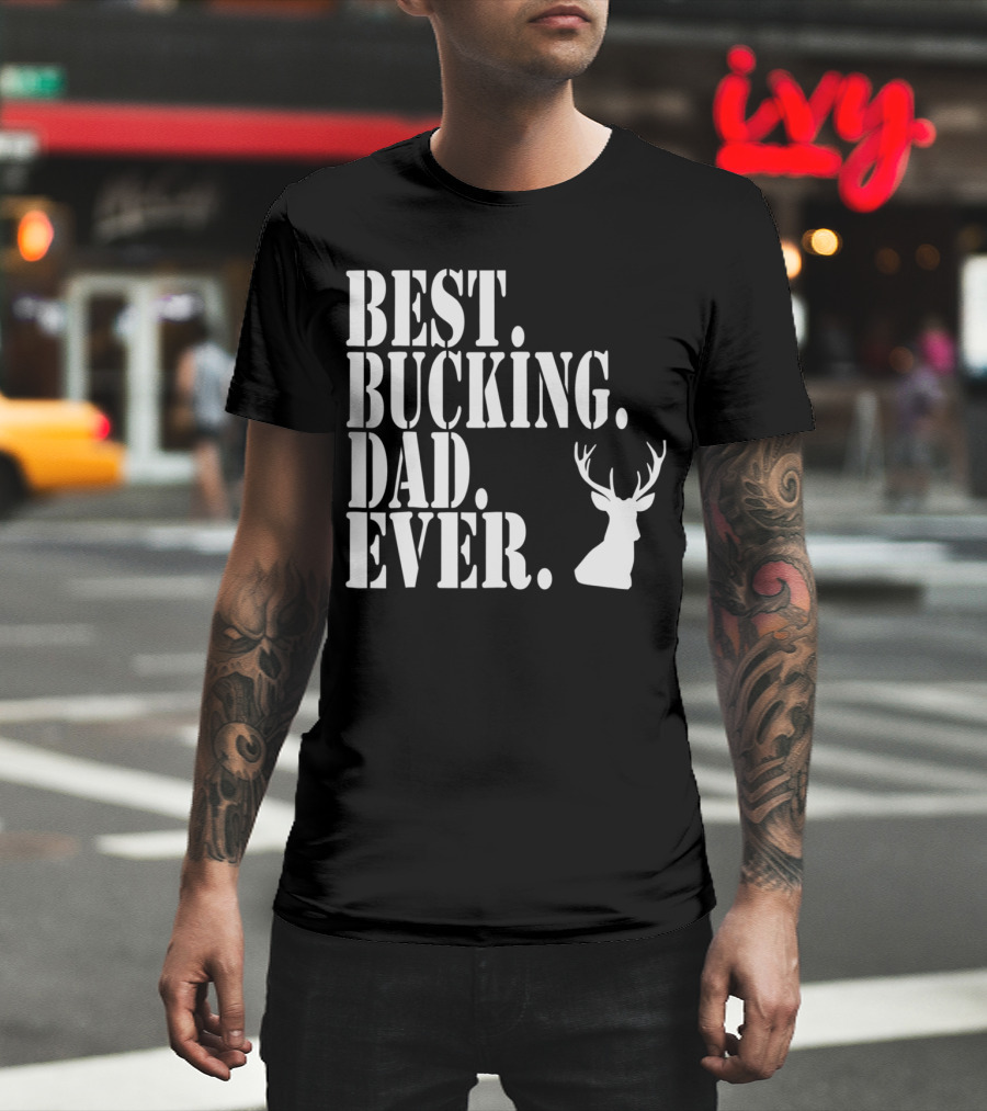 Best Bucking Dad Ever Hunting Deer Head Funny S97 T-Shirt