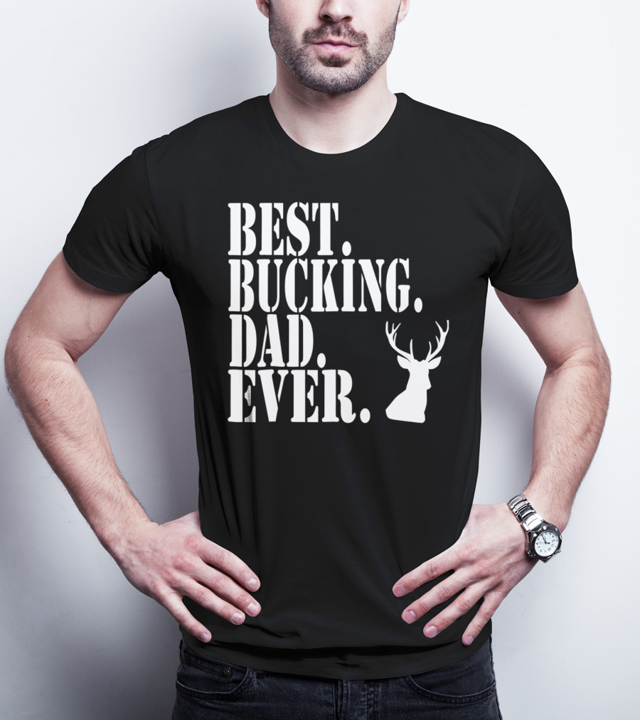 Best Bucking Dad Ever Hunting Deer Head Funny S97 T-Shirt
