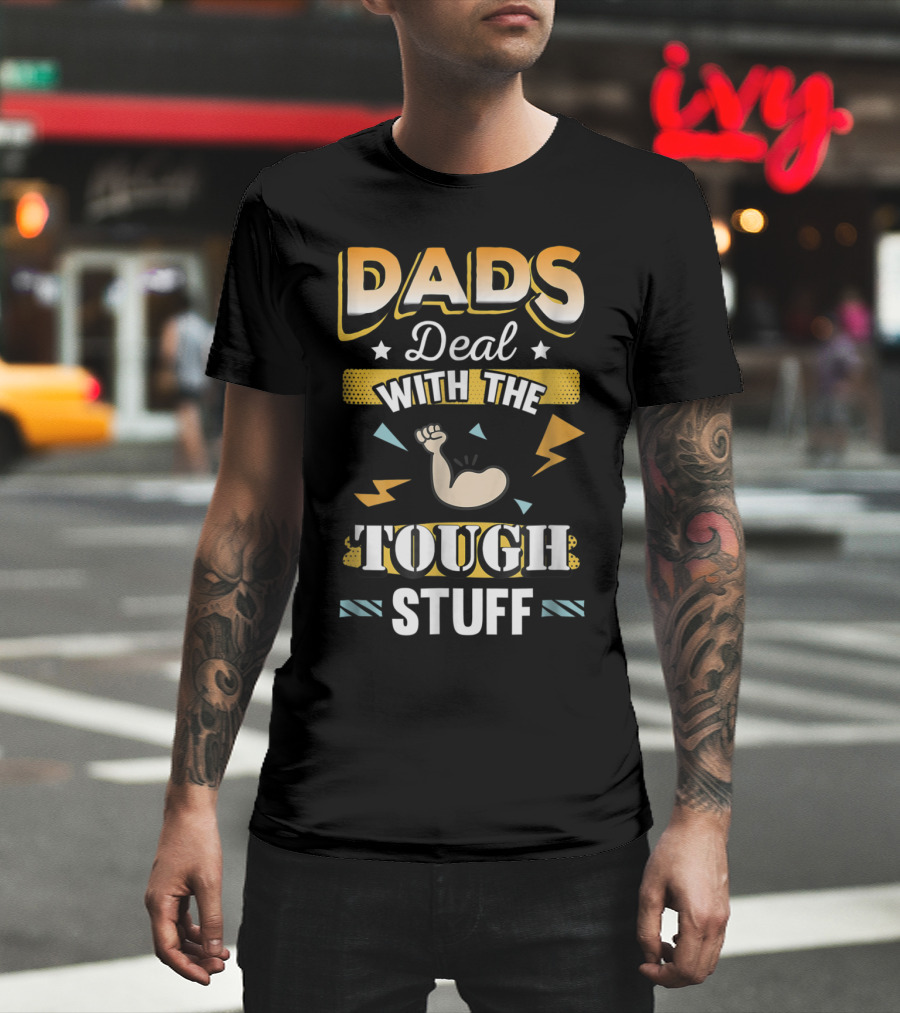 Dads Deal With The Tough Stuff T-Shirt