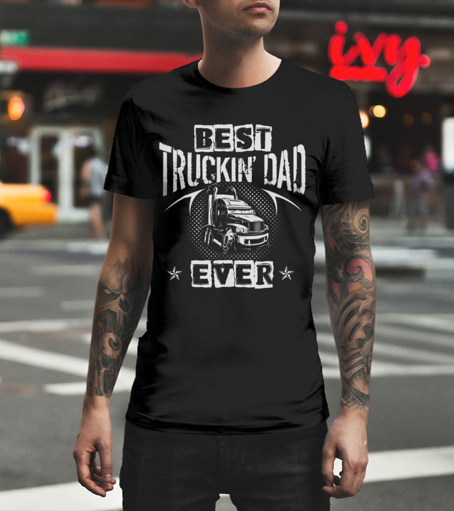 Best Truckin Dad Ever Semi Truck Stars T-Shirt