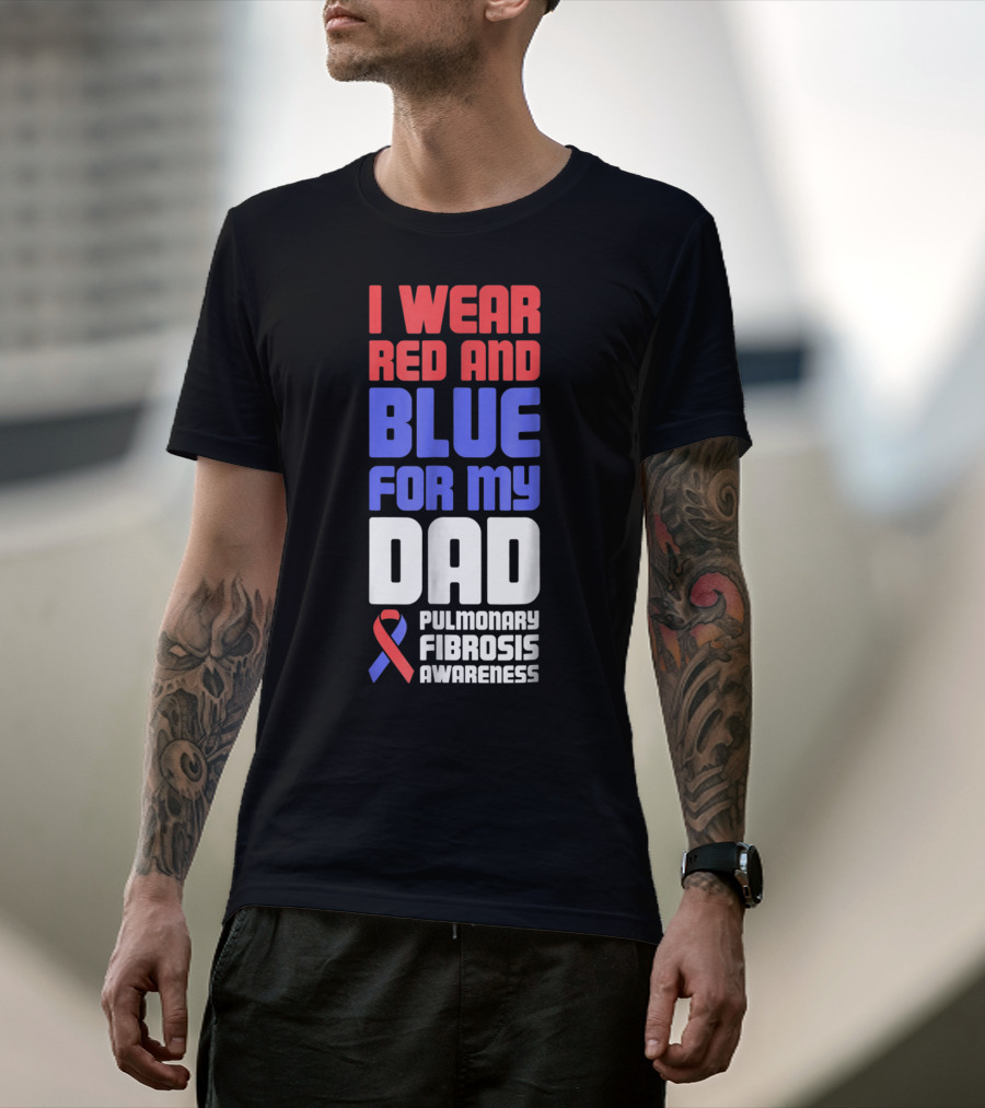 I Wear Red And Blue For My Dad Pulmonary Fibrosis Awareness T-Shirt