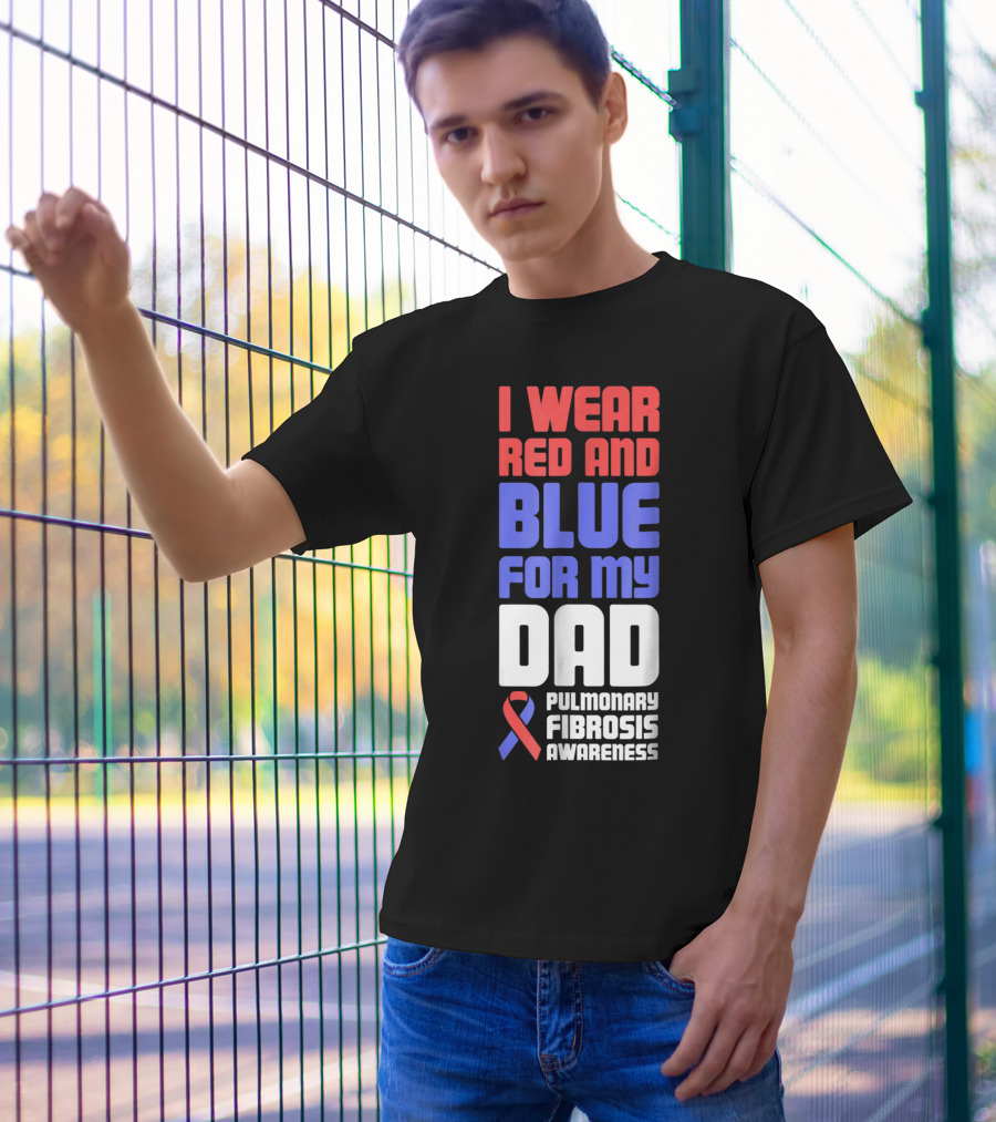 I Wear Red And Blue For My Dad Pulmonary Fibrosis Awareness T-Shirt