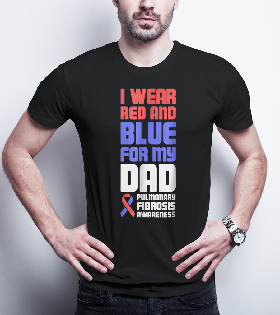 I Wear Red And Blue For My Dad Pulmonary Fibrosis Awareness T-Shirt