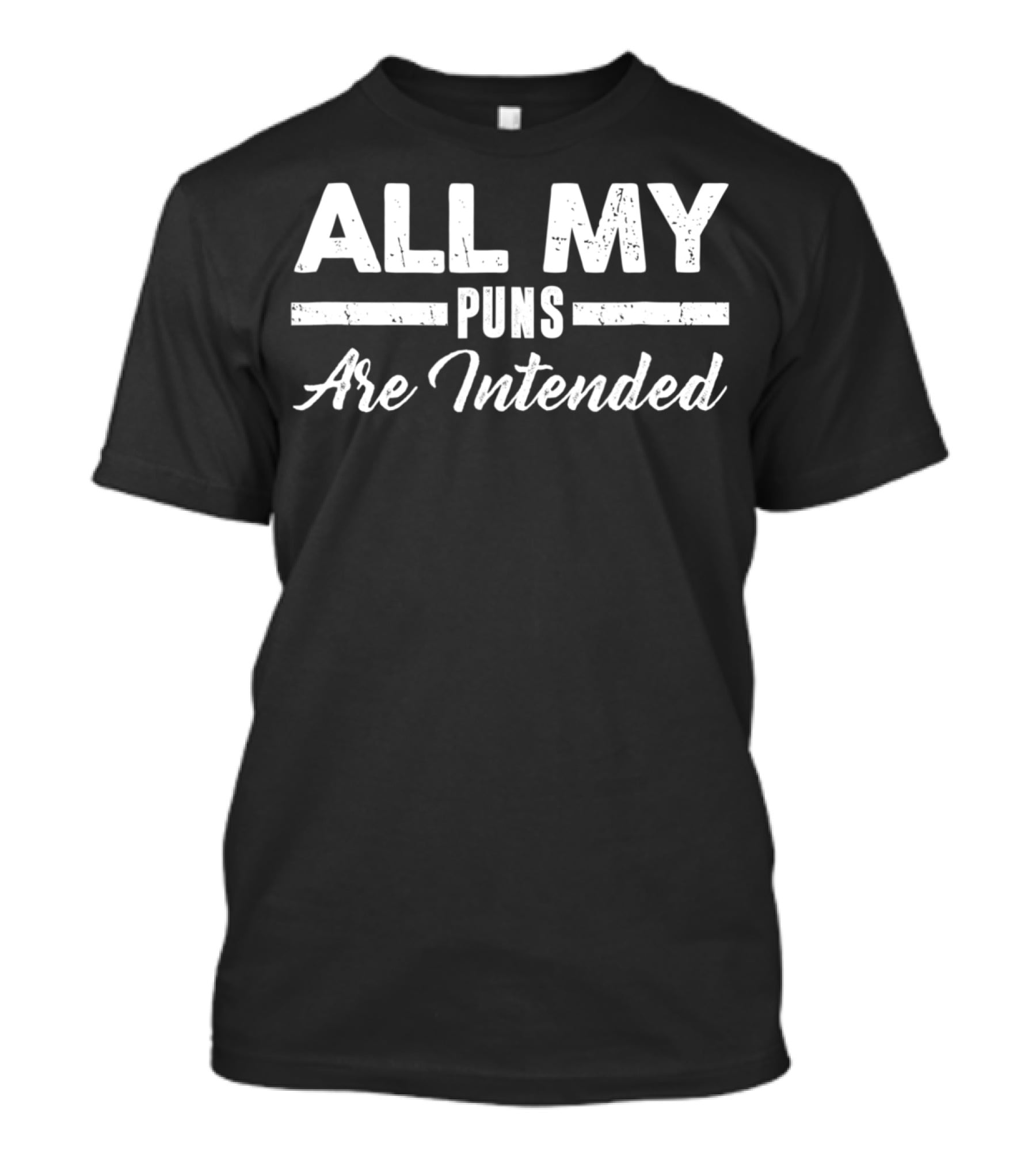 All My Puns Are Intended Pun Lovers Funny T-Shirt